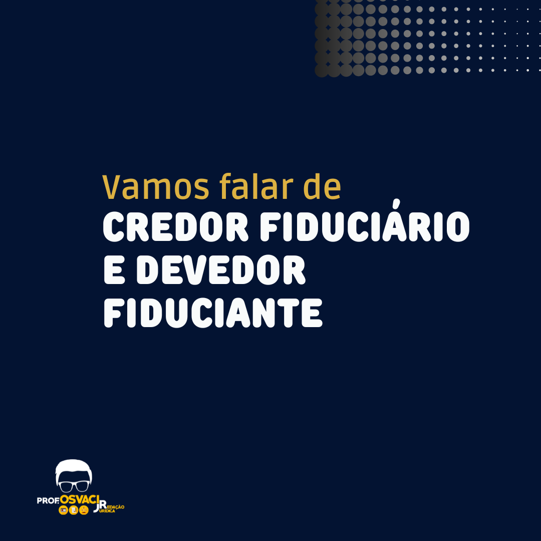 Vamos falar de credor fiduciário e devedor fiduciante - Redação Jurídica Vamos falar de credor fiduciário e devedor fiduciante - Redação Jurídica
