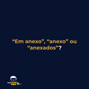 “Em anexo”, “anexo” ou “anexados”? - Redação Jurídica