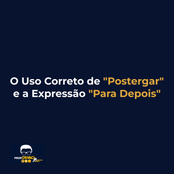 O Uso Correto de "Postergar" e a Expressão "Para Depois" - Redação Jurídica